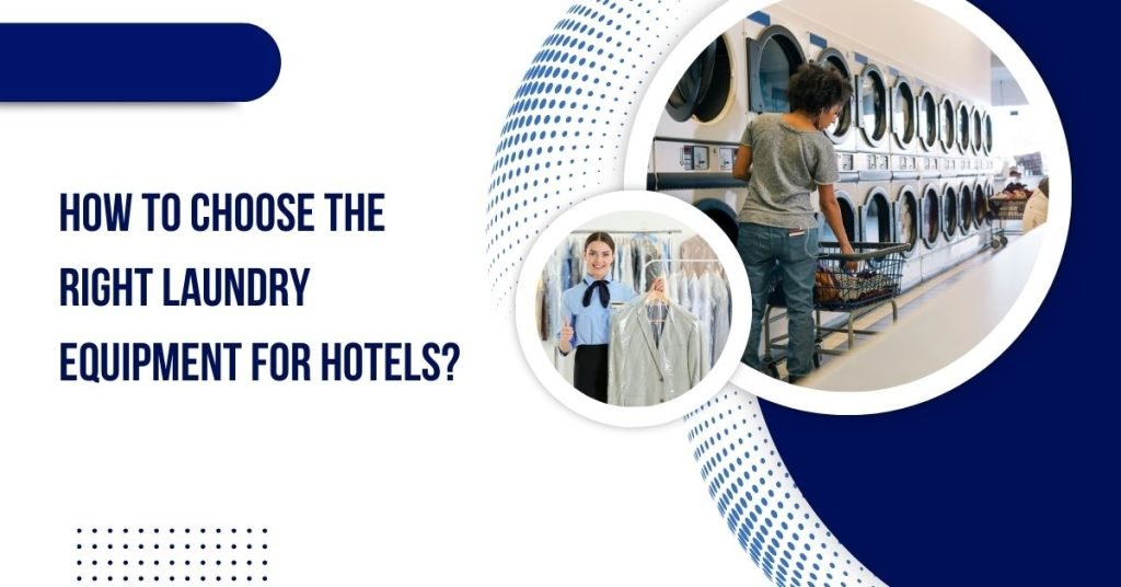 How To Select The Right Laundry Equipment For Hotel?